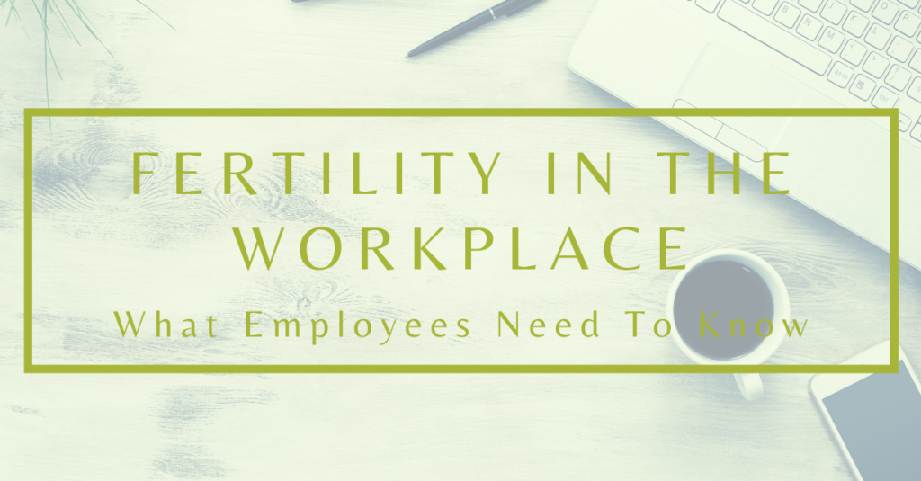 Fertility In The Workplace - What Employees Need To Know - Nurture 4 Life